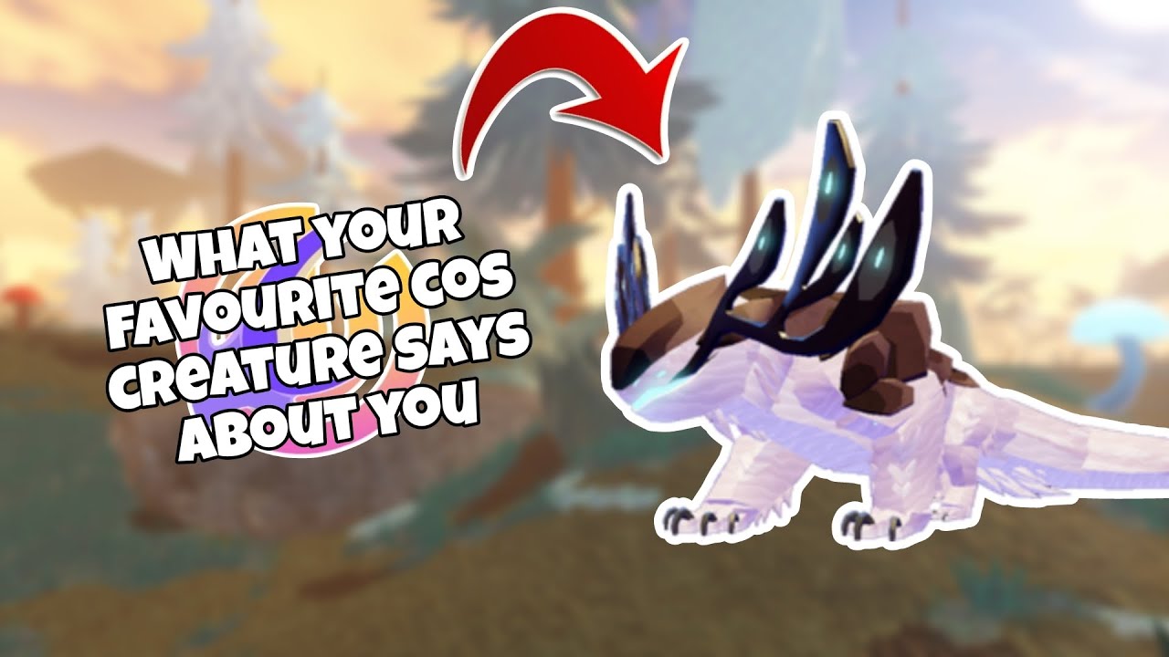 WHAT YOUR FAVOURITE COS CREATURE SAYS ABOUT YOU |Creatures of Sonaria ...