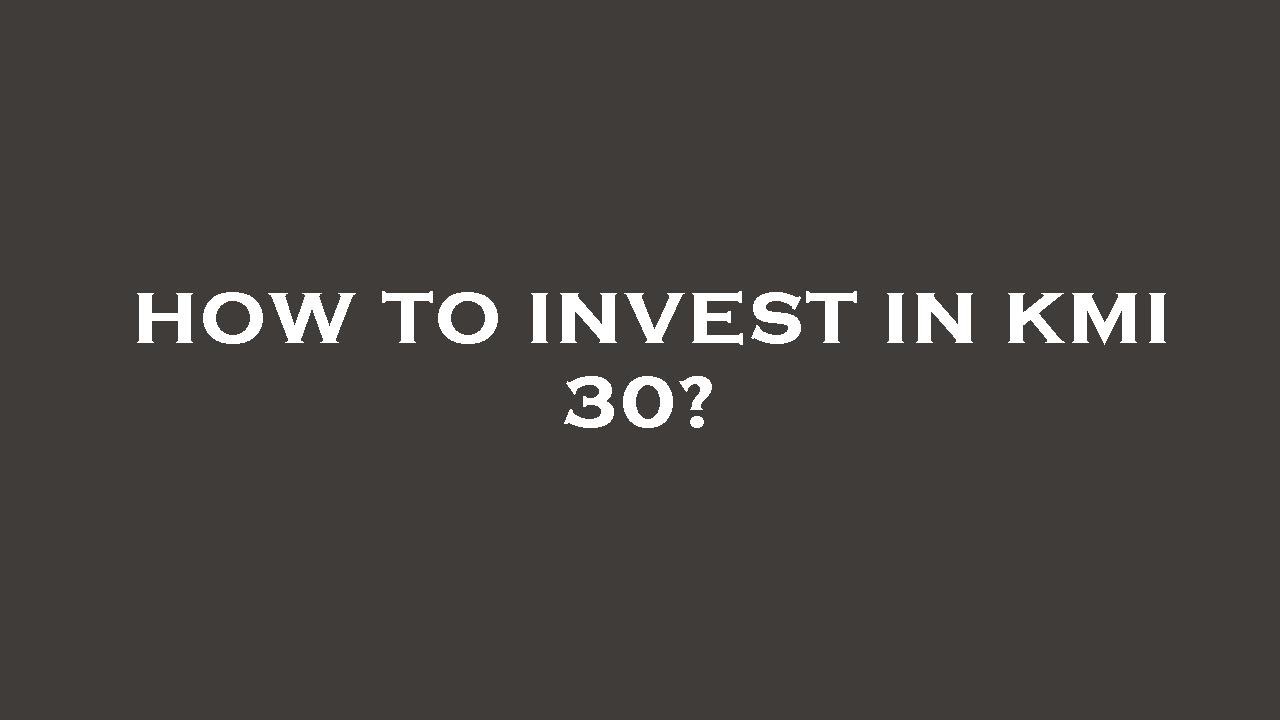 How to invest in kmi 30? - YouTube