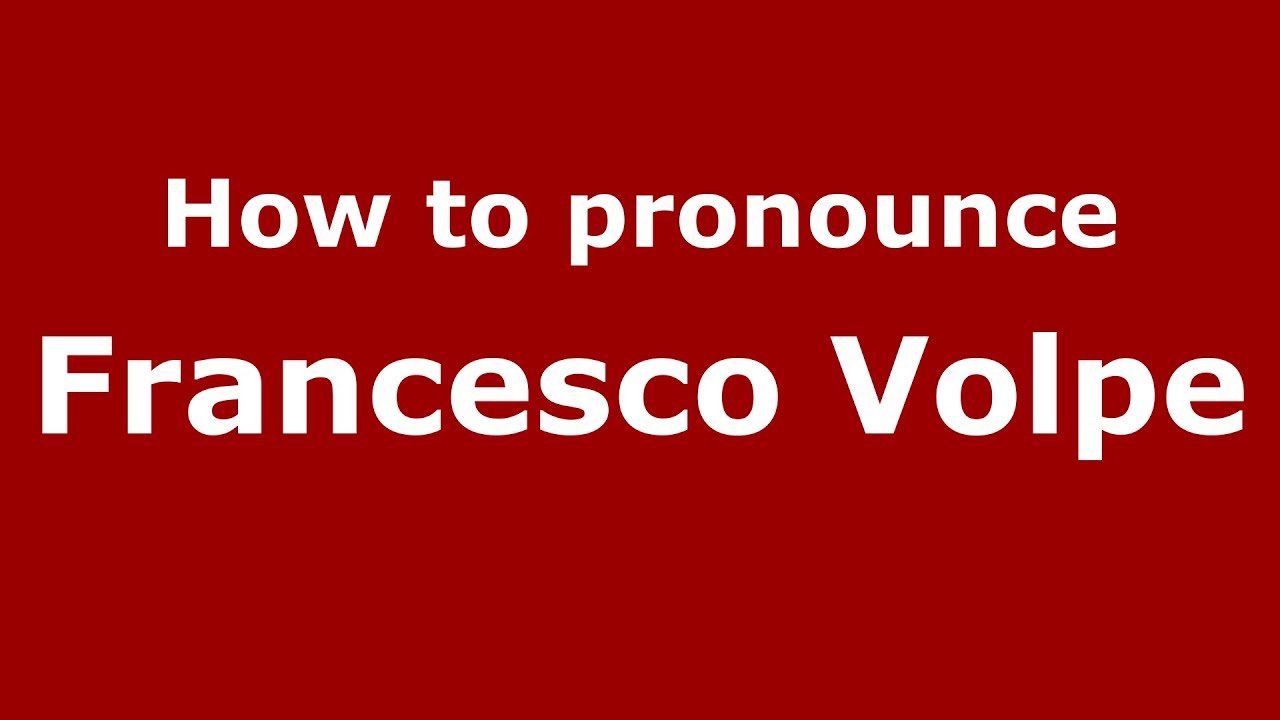 How to pronounce Francesco Volpe (Italian/Italy) - PronounceNames.com ...