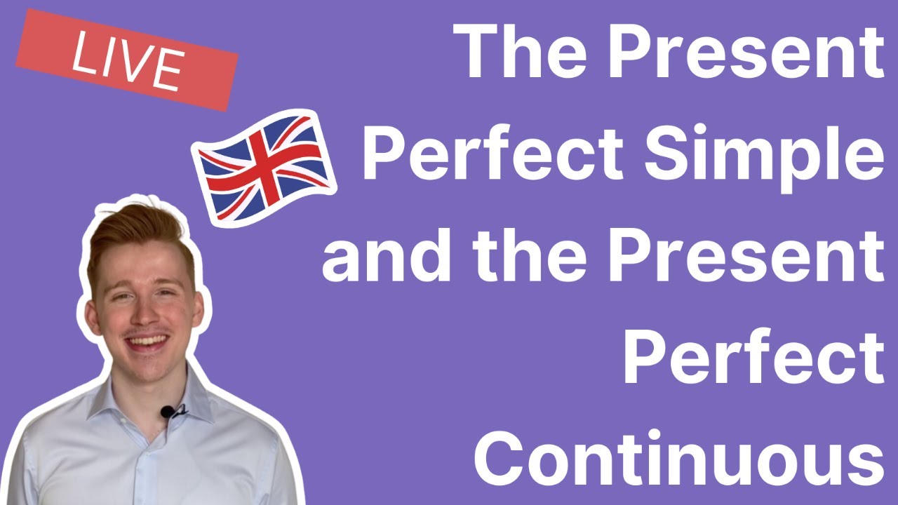 LIVE - The Present Perfect Simple and the Present Perfect Continuous in ...