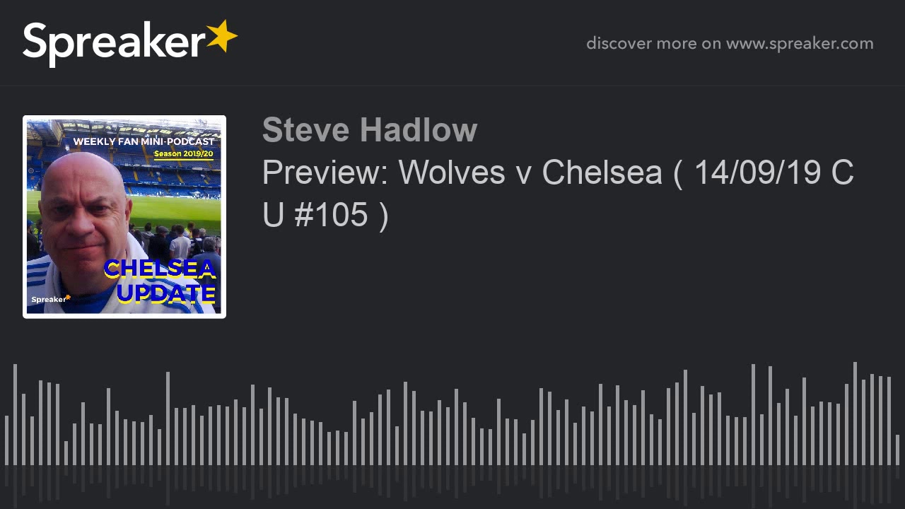 Chelsea Update Podcast #105 ( Preview: Wolves v Chelsea ) - YouTube