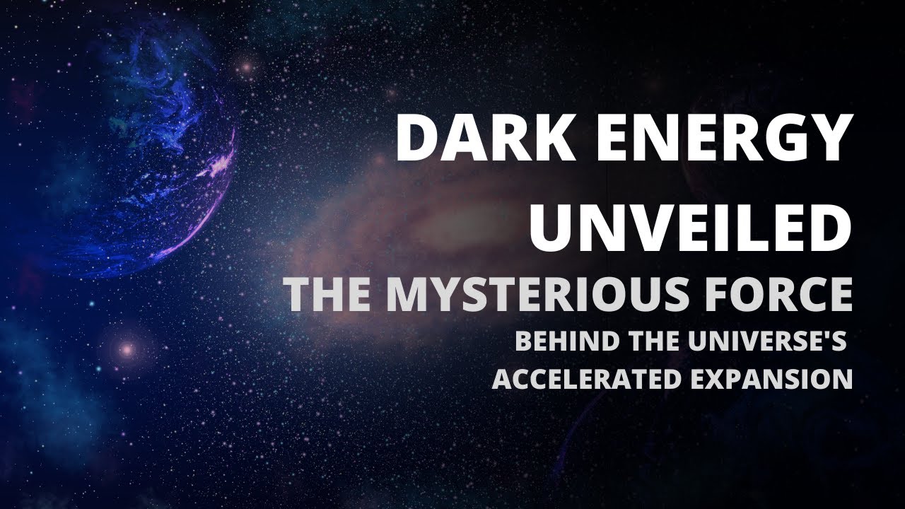 Dark Energy Unveiled: The Mysterious Force Behind the Universe's ...