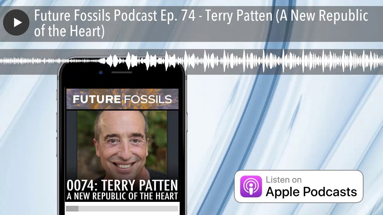 Future Fossils Podcast Ep. 74 - Terry Patten (A New Republic of the ...