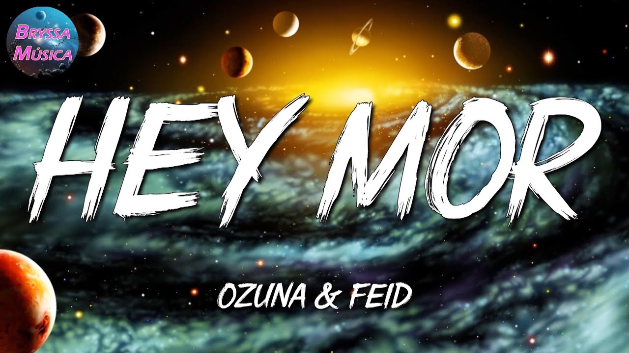 🎶 Ozuna, Feid - Hey Mor (Letra\Lyrics) - YouTube