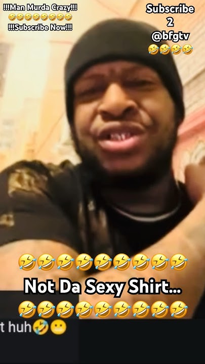 🤣🤣🤣not Da Sexy Shirt”🤣🤣🤣 Man Murda Crazy🤣🤣🤣 Comedy Laugh Funny Youtube