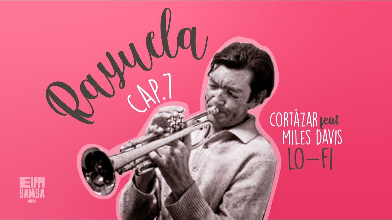 Rayuela Capítulo 7 (Toco tu boca) [Julio Cortázar/Miles Davis 🎺] Lofi ...