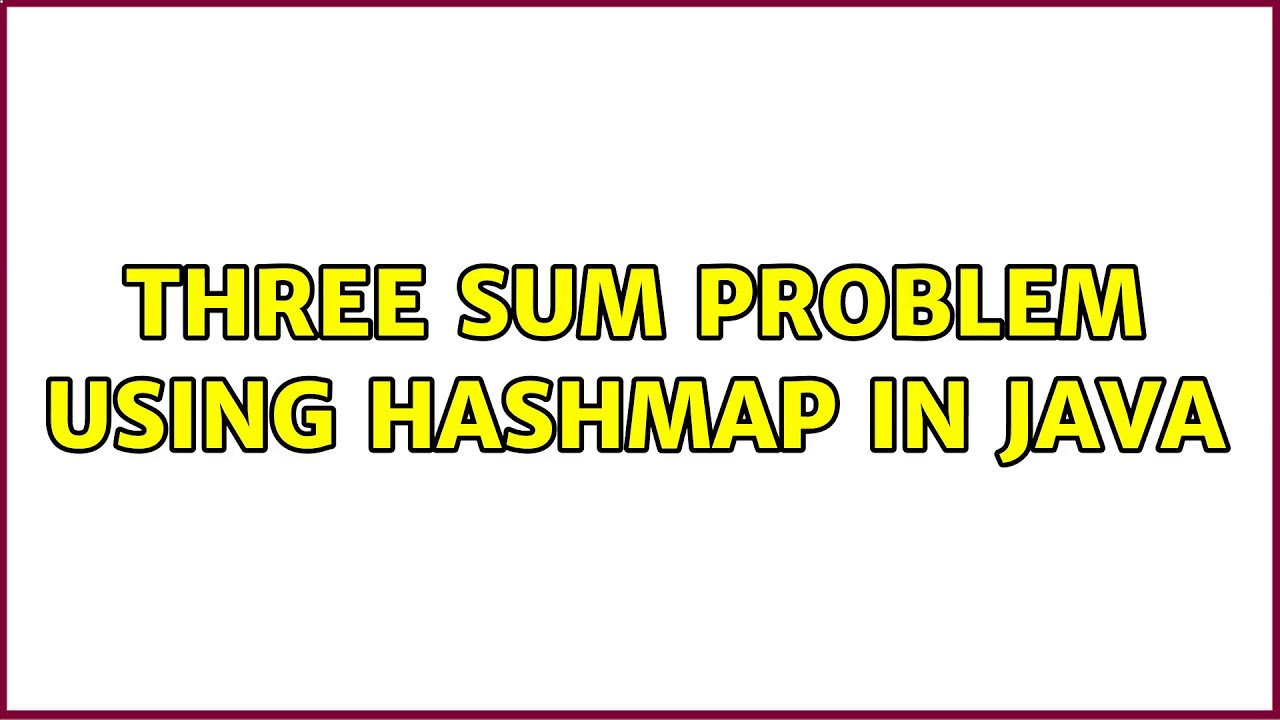 Three Sum Problem Using Hashmap In Java Youtube