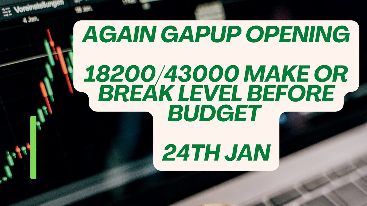 AGAIN GAPUP OPENING || 18200/43000 MAKE OR BREAK LEVEL BEFORE BUDGET ...