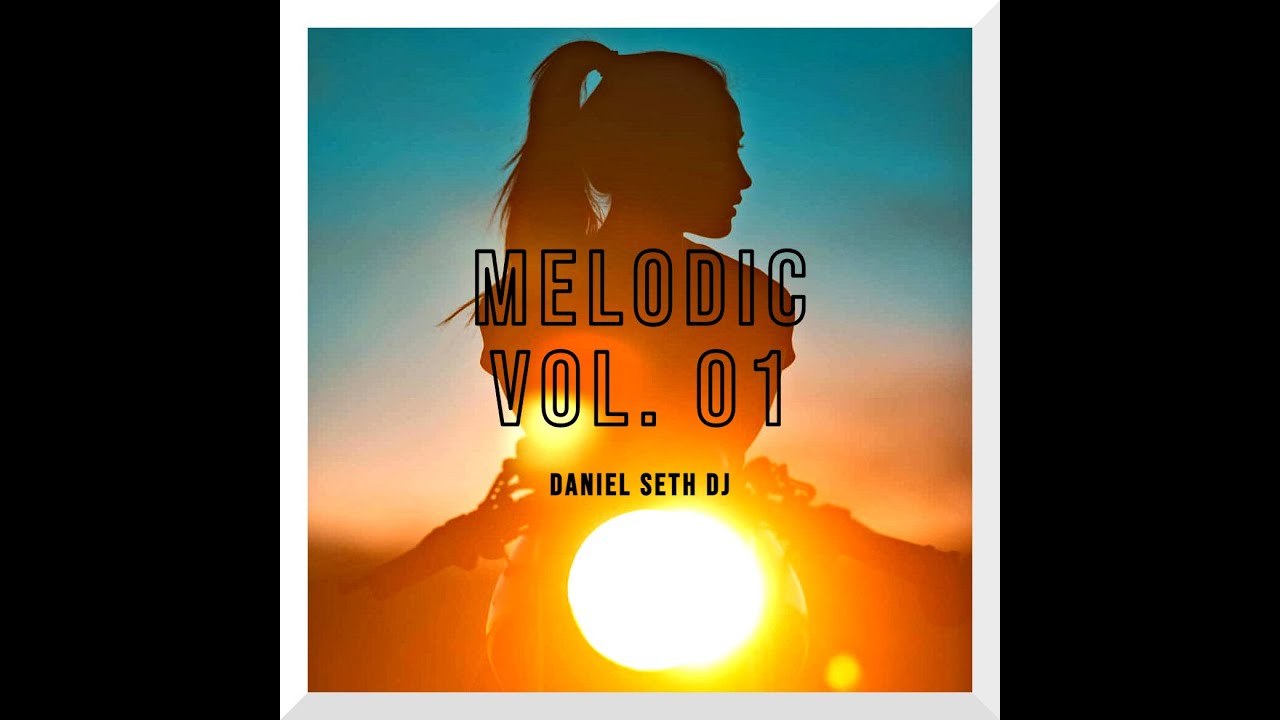 MELODIC VOL. 01 - DANIEL SETH Dj - YouTube