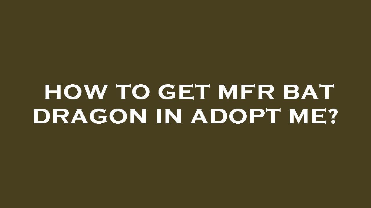 How to get mfr bat dragon in adopt me? - YouTube
