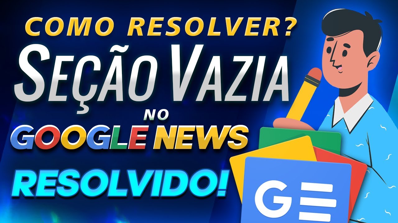 Como Resolver SEÇÃO VAZIA no Google News? Metódo Simples! - YouTube