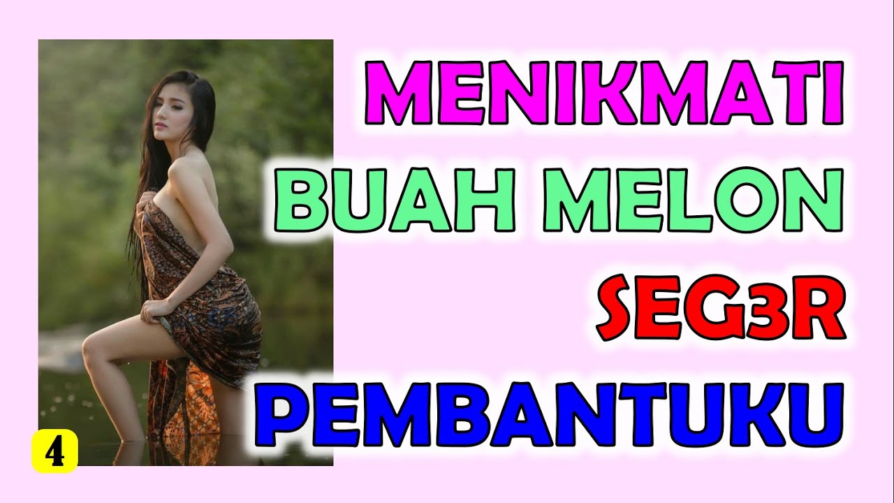 Cerita Dewasa Romantis Aku Dan Tati Pembantuku Youtube