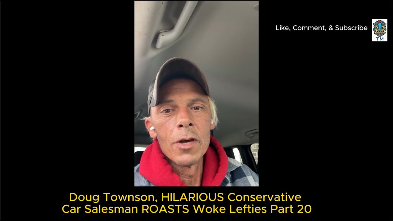 Doug Townson, HILARIOUS Conservative Car Salesman ROASTS Woke Lefties ...
