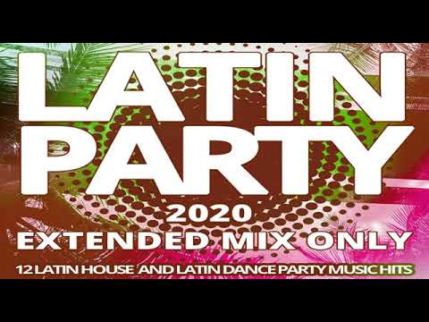 LATIN PARTY 2020 I EXTENDED MIX I LATIN HOUSE I LATIN DANCE I THE BEST ...