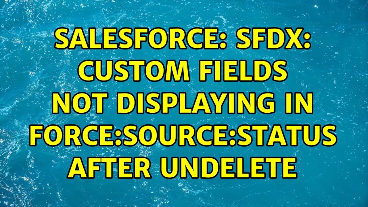 Salesforce Sfdx Custom Fields Not Displaying In Force Source Status