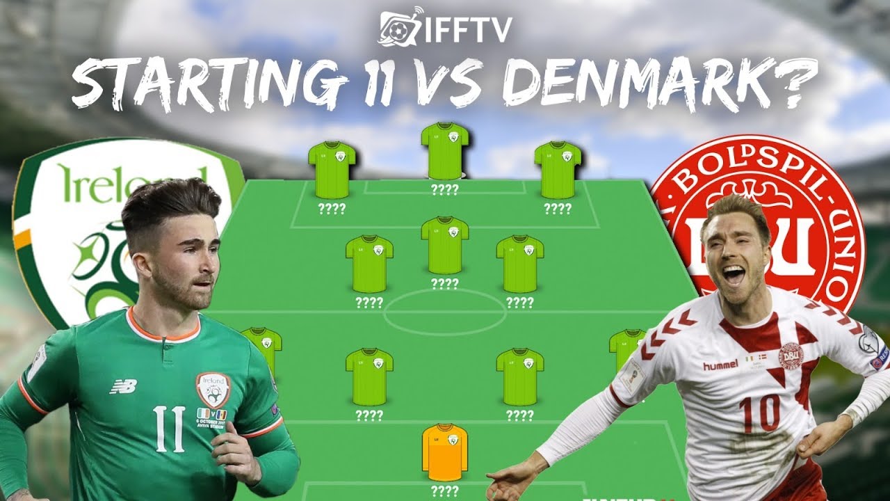 Republic of Ireland vs Denmark | Starting XI Show | Who Starts Up Front ...
