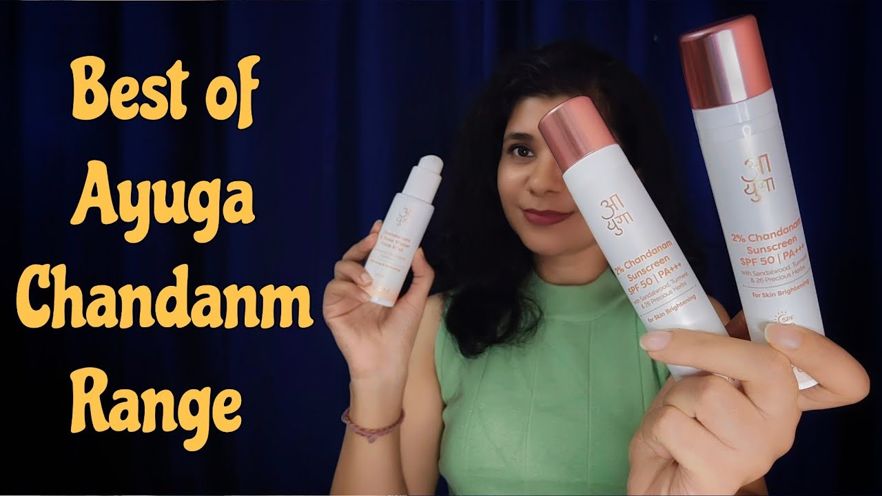 Which products you should try from Ayuga Chandan range | Must haves ...