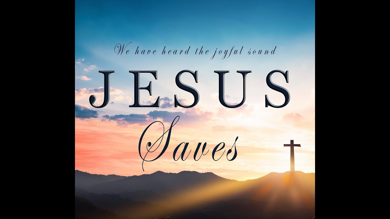 We have heard the Joyful Sound- Jesus saves! Jesus saves! - YouTube