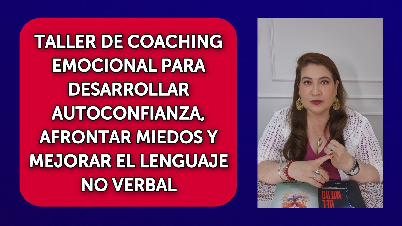 TALLER DE COACH EMOCIONAL: DESARROLLA AUTOCONFIANZA, AFRONTA MIEDOS Y MEJORA EL LENGUAJE NO ...