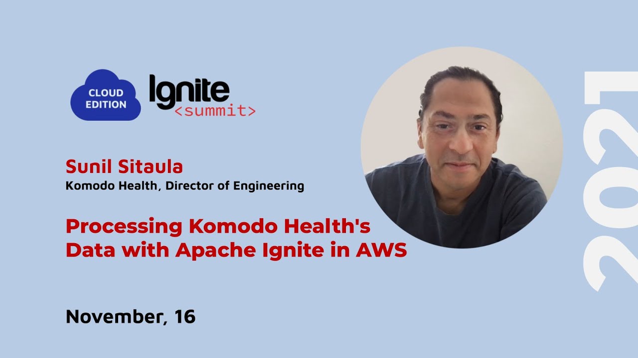 Ignite Summit Cloud Edition 2021 | Processing Komodo Health's Data with Apache Ignite in AWS ...