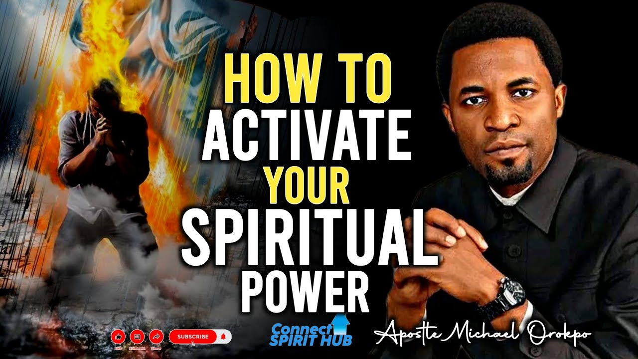HOW TO ACTIVATE YOUR SPIRITUAL POWER IN YOU By Apostle Michael Orokpo ...