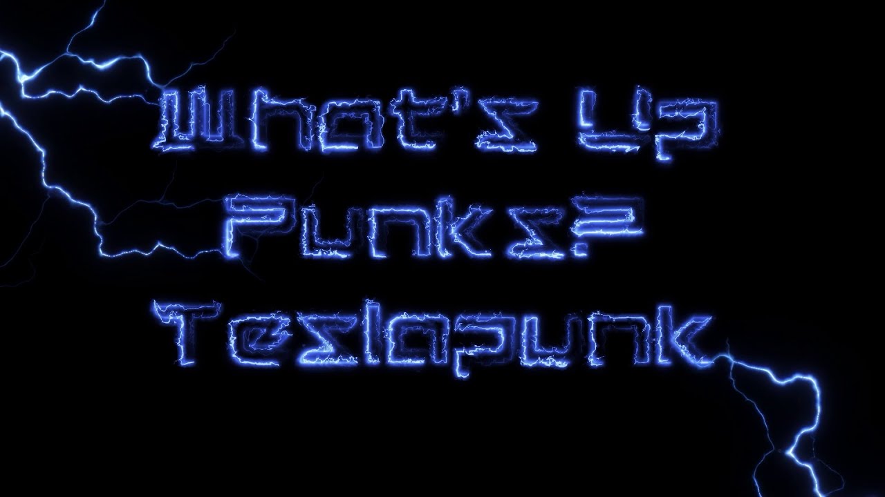 What's Up Punks? Teslapunk - YouTube