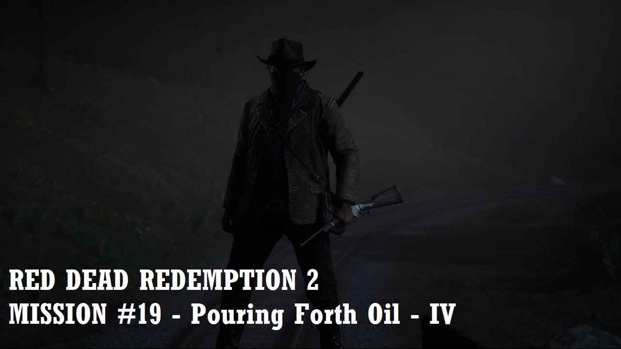 Red Dead Redemption 2 - Mission #19 - Pouring Forth Oil - IV - YouTube