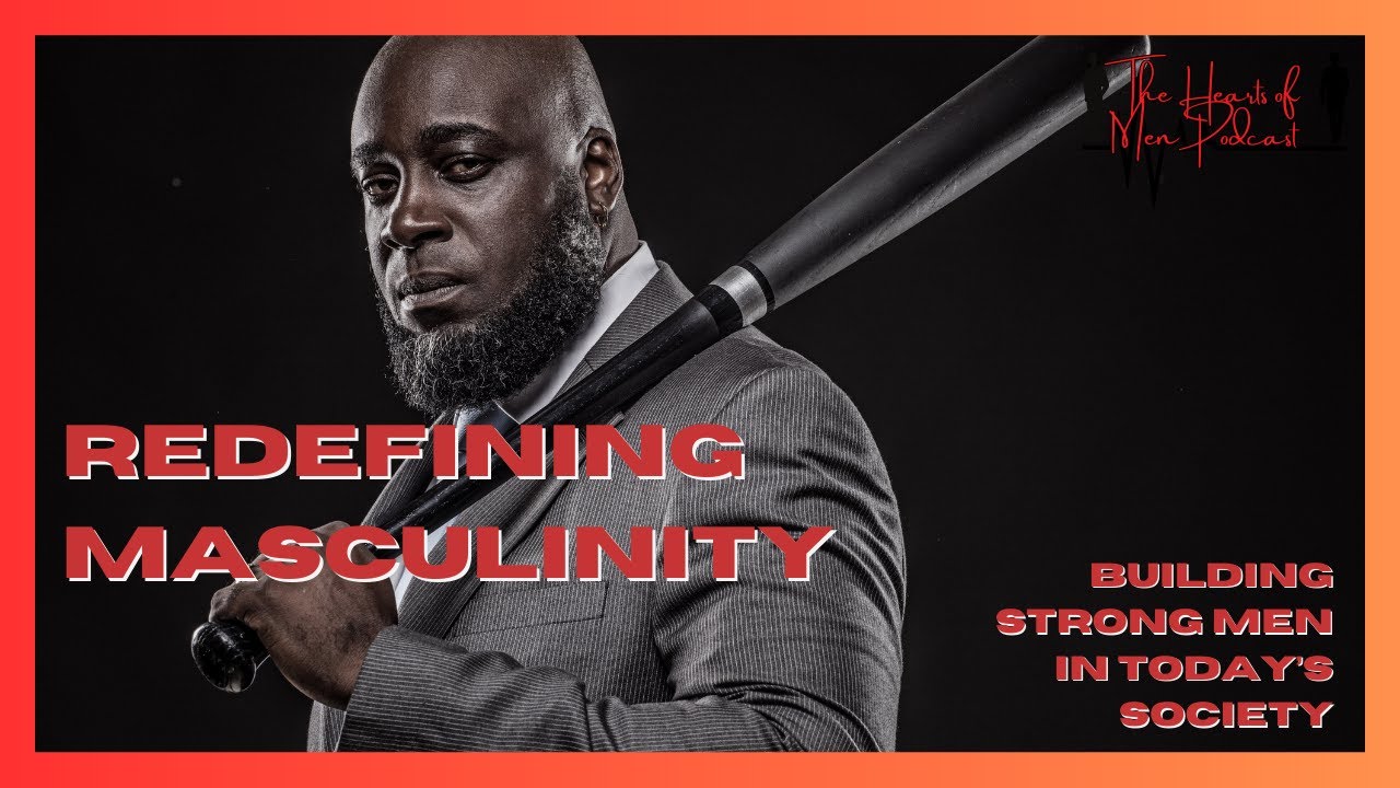 Redefining Masculinity: Building Strong Men in a Changing World - YouTube