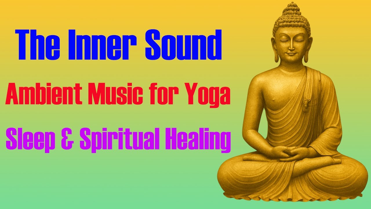 The Inner Sound – Ambient Music for Yoga, Sleep & Spiritual Healing ...