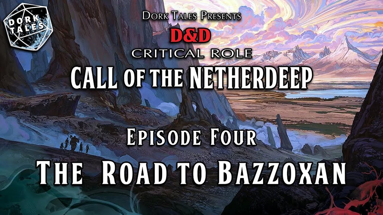 Call of the Netherdeep | Episode 4: The Road to Bazzoxan | Dungeons ...