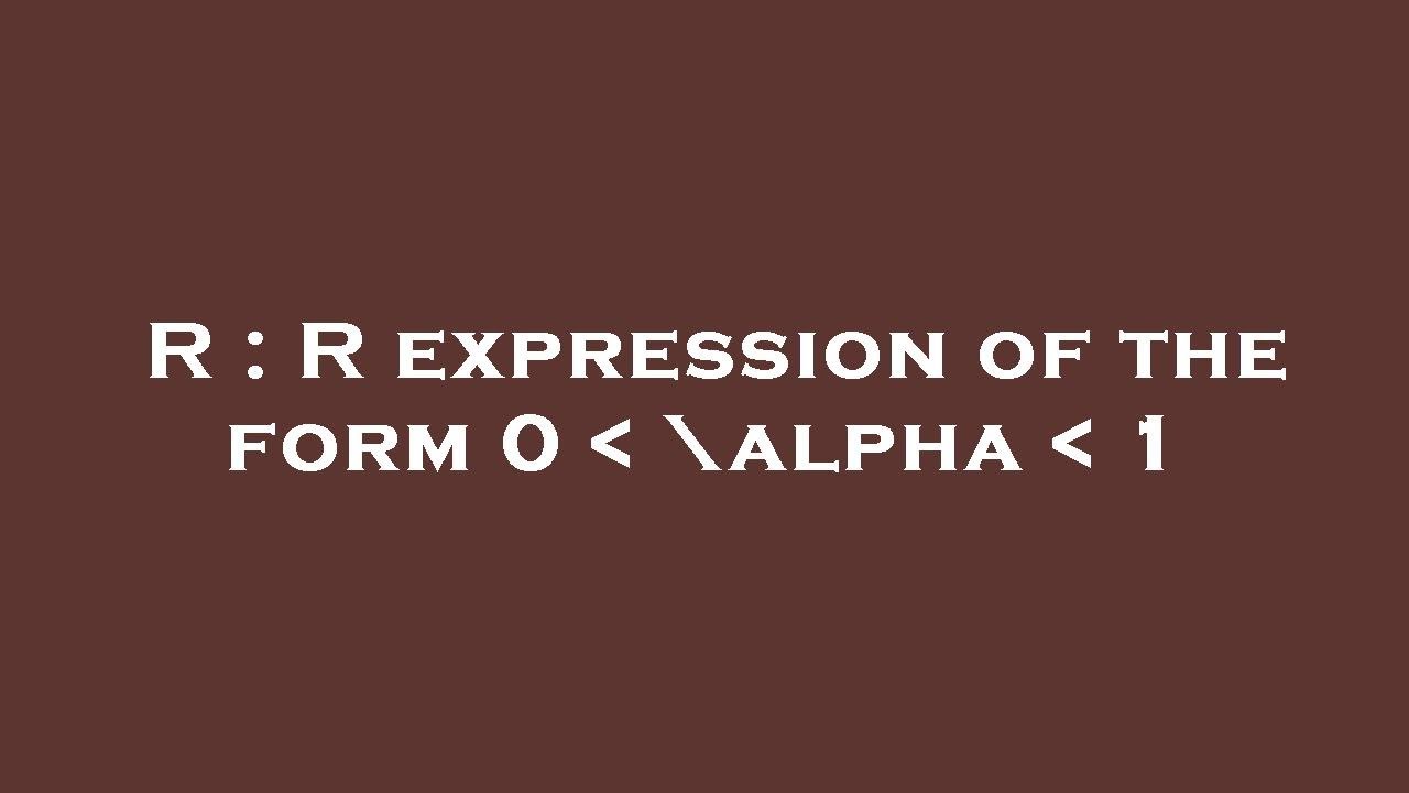 R : R expression of the form 0 \alpha 1 - YouTube