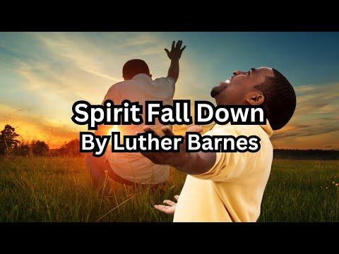 Spirit Fall Down by Luther Barnes - YouTube