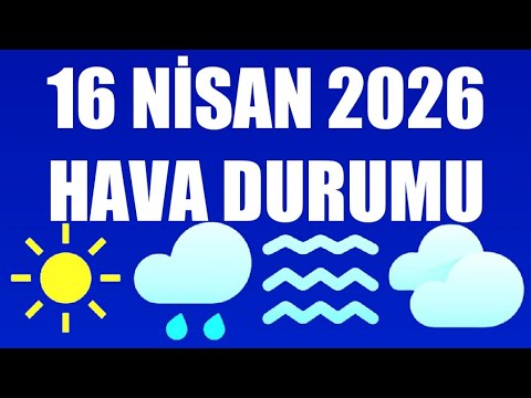 16 Nisan 2026 Hava Durumu (Tüm İllerin Hava Durumu)