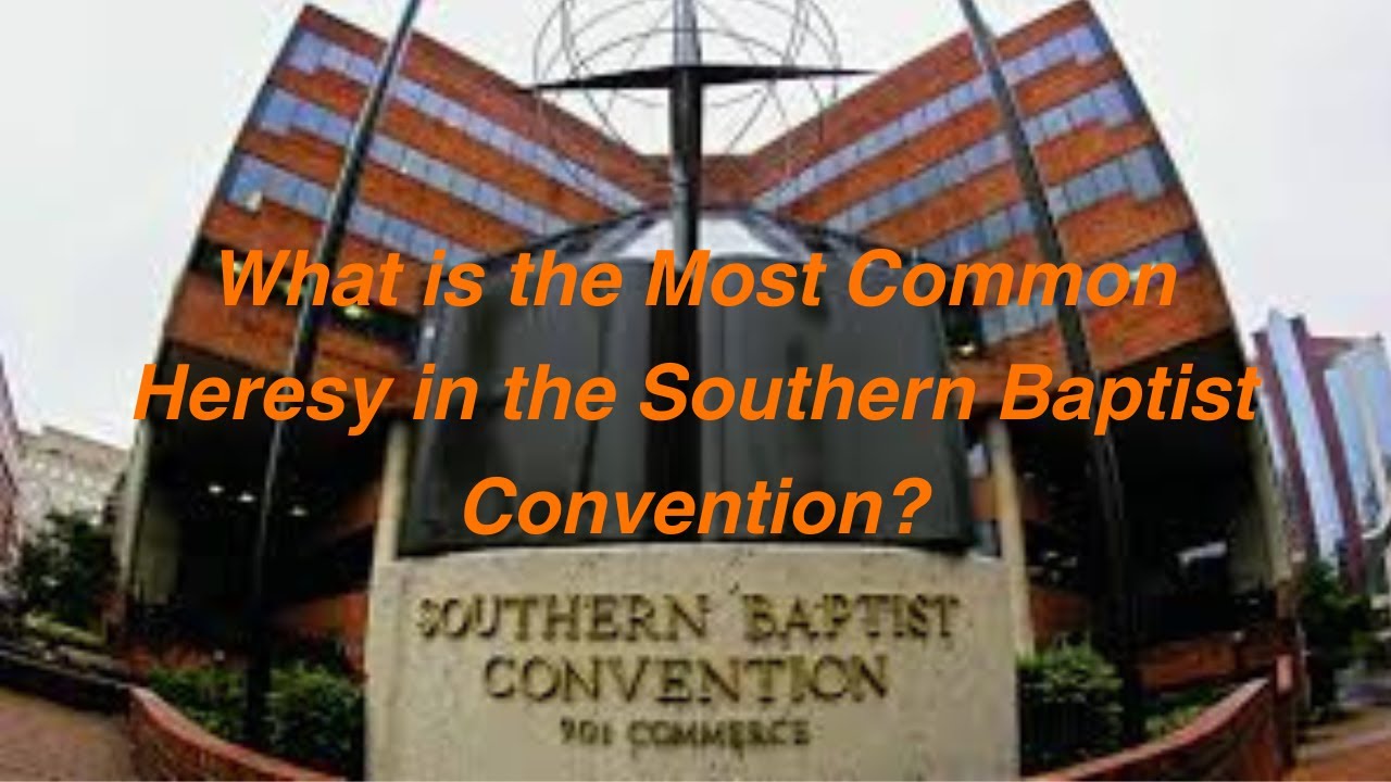 Most common Heresy in the Southern Baptist Convention - YouTube