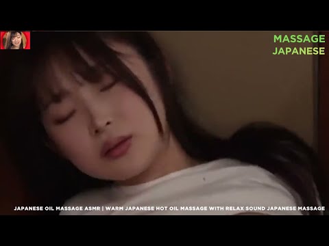 Japanese Oil Massage ASMR | Warm Japanese Hot Oil Massage with Relax Sound japanese massage