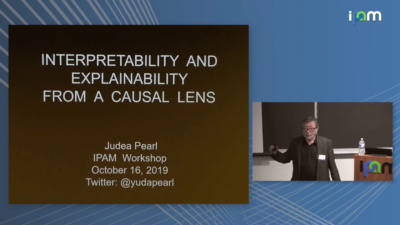 Judea Pearl: "Interpretability and explainability from a causal lens ...