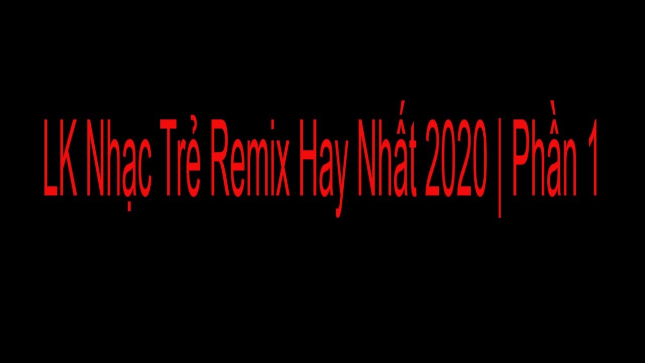 LK Nhạc Trẻ Remix Hay Nhất 2020 | Phần 1 - YouTube
