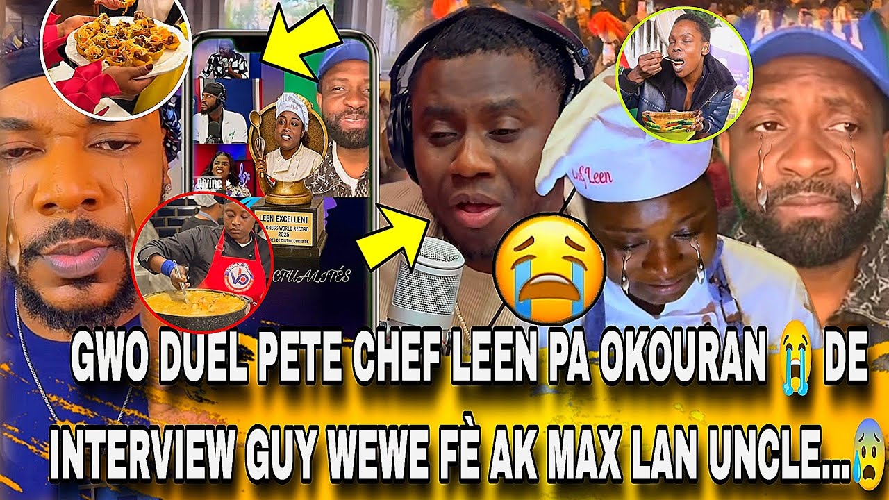 GWO DUEL PETE CHEF LEEN PA OKOURAN 😭 DE INTERVIEW GUY WEWE FÈ AK MAX ...
