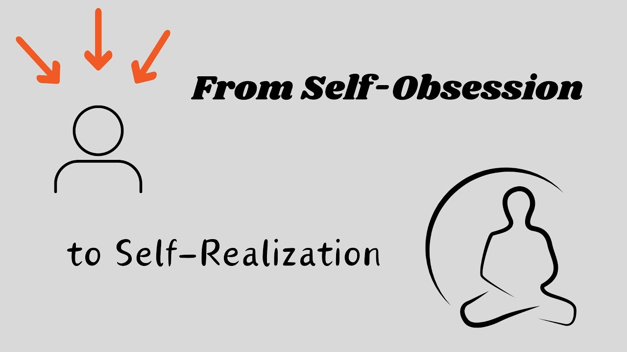 From Self Obsession to Self Realization - YouTube