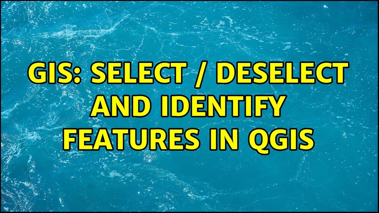 GIS: Select / Deselect and Identify Features in QGIS (2 Solutions ...