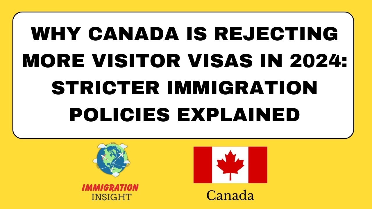 Why Canada is Rejecting More Visitor Visas in 2024: Stricter ...