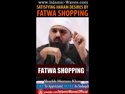 FATWA SHOPPING - Satisfying HARAM DESIRES | Shaykh Murtaza Khan