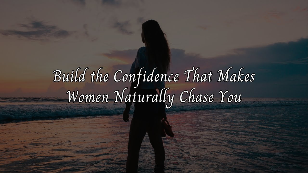 Build the Confidence That Makes Women Naturally Chase You - YouTube