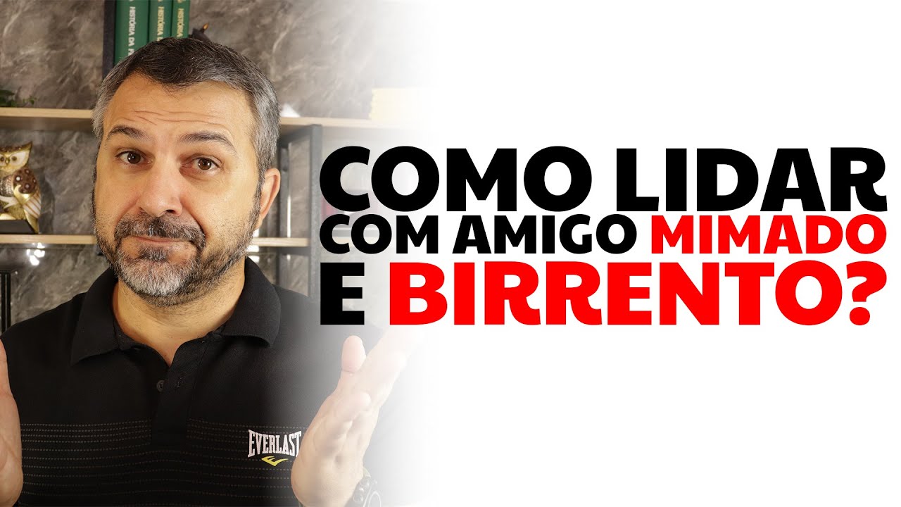 Como lidar com amigo mimado e birrento? - YouTube
