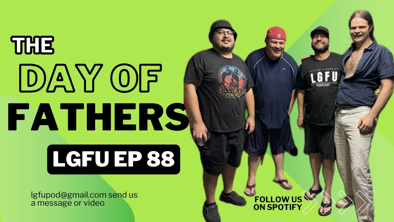 The Day of Fathers - LGFU Ep 88 - YouTube