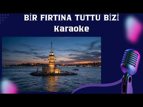BİR FIRTINA TUTTU BİZİ KARAOKE