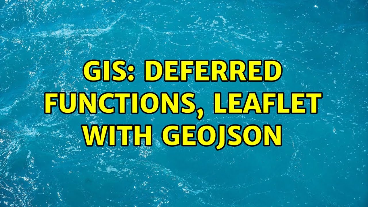 GIS: Deferred functions, Leaflet with GeoJSON - YouTube