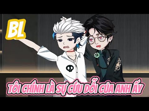 Full [ BL ] | Tôi Chính Là Sự Cứu Dỗi Của Anh Ấy [ BL Ngọt Ngào ] | Lan Vietsub