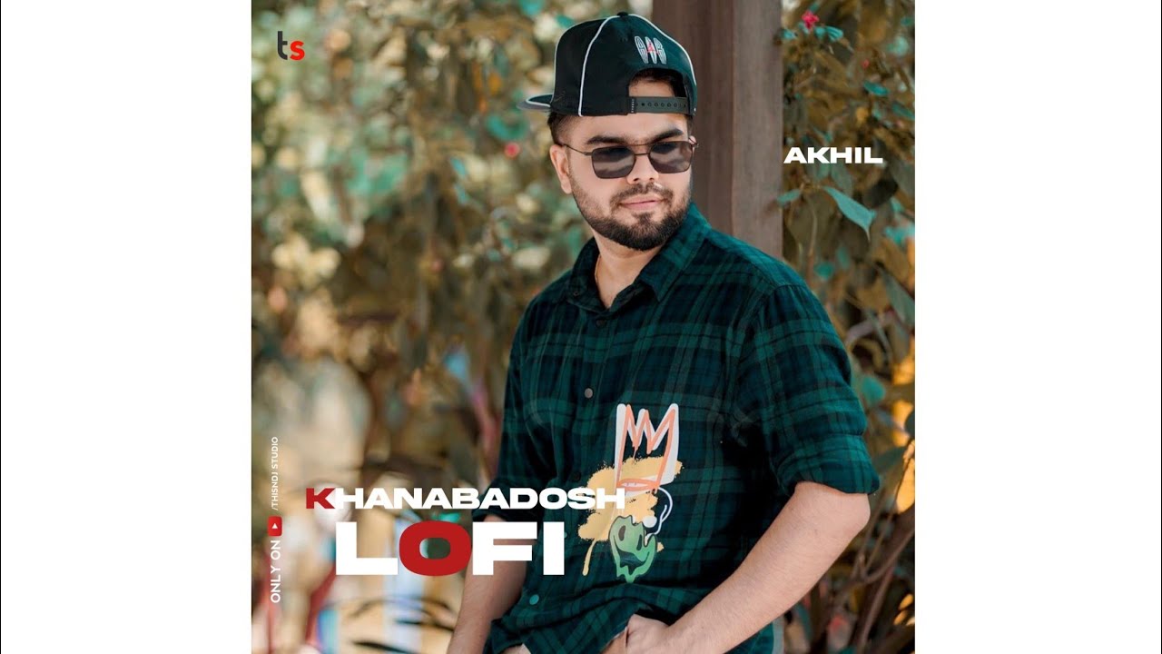 Khanabadosh | Lofi song | - Akhil - YouTube