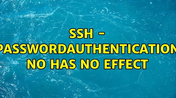 Solved SSH PasswordAuthentication No Has No Effect 9to5Answer solved-ssh-passwordauthentication-no-has-no-effect-9to5answer